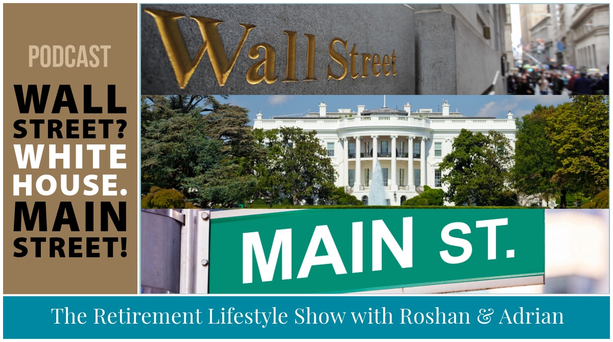 Wall Street? White House. Main Street! - Retirement Lifestyle Show Podcast
